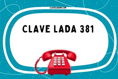 ᐅ Clave Lada 381 ¿De Dónde Es?, ¿Cómo Marcar? ️ 2025 】