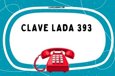 ᐅ Clave Lada 393 ¿De Dónde Es?, ¿Cómo Marcar? ️ 2024 】