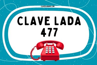 ᐅ Clave LADA 477 ¿De Dónde Es?, ¿Cómo Marcar? ️ 2025 】