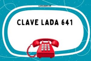ᐅ Clave Lada 641 ¿De Dónde Es?, ¿Cómo Marcar? ️ 2024 】