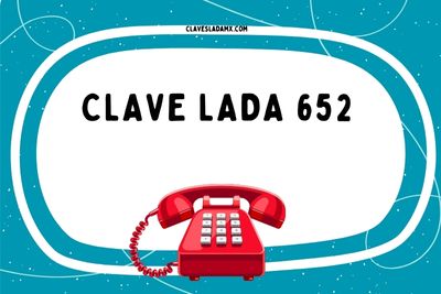 ᐅ Clave Lada 652 ¿De Dónde Es?, ¿Cómo Marcar? ️ 2025 】