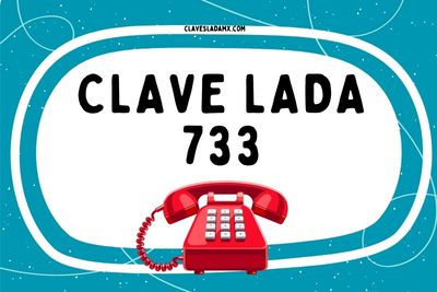 ᐅ Clave LADA 733 ¿De Dónde Es?, ¿Cómo Marcar? ️ 2025 】