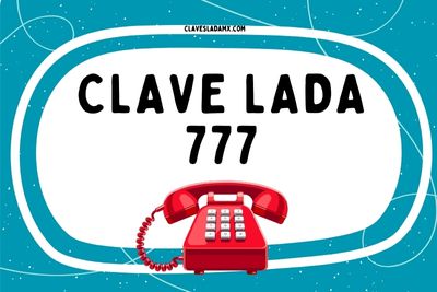 ᐅ Clave LADA 777 ¿De Dónde Es?, ¿Cómo Marcar? ️ 2025 】