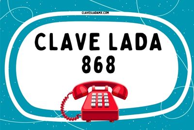 ᐅ Clave LADA 868 ¿De Dónde Es?, ¿Cómo Marcar? ️ 2024 】